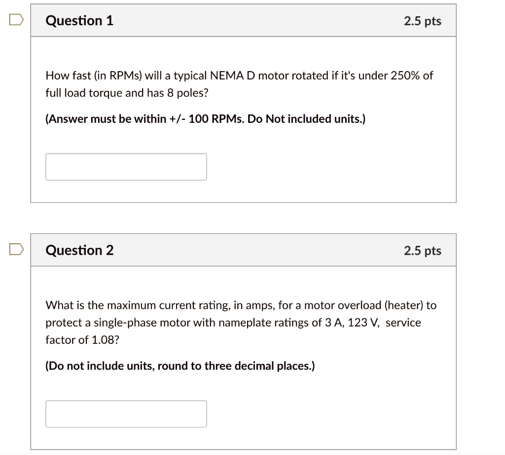 Question 1 2.5 pts How fast (in RPMs) will a typical NEMA D motor ...