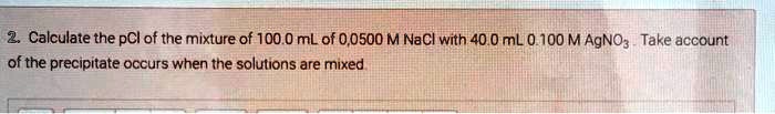 SOLVED: Calculate the pCl of the mixture of 100.0 mL of 0.0500M NaCl ...