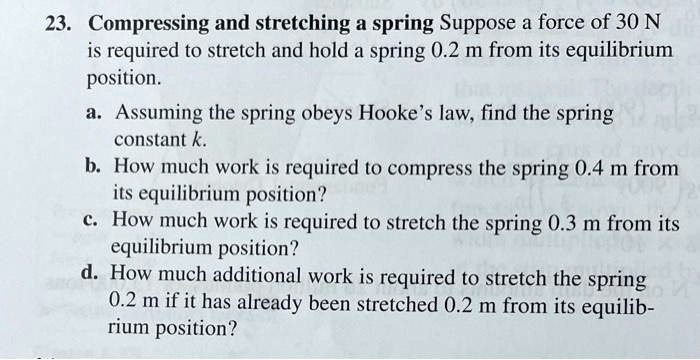 23 compressing and stretching a spring suppose a force of 30 n is ...