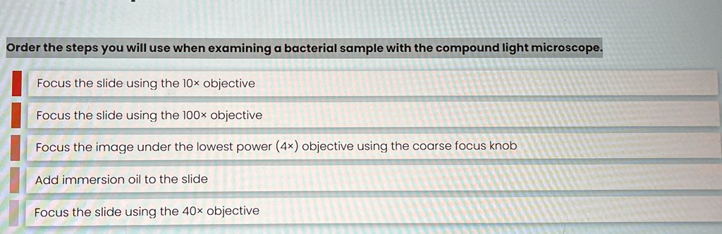 Order the steps you will use when examining a bacterial sample with the ...