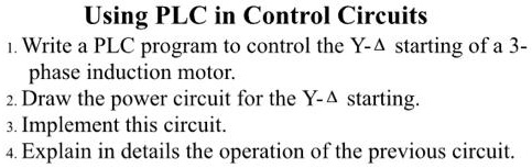 Using PLC in Control Circuits 1. Write a PLC program to control the Y ...