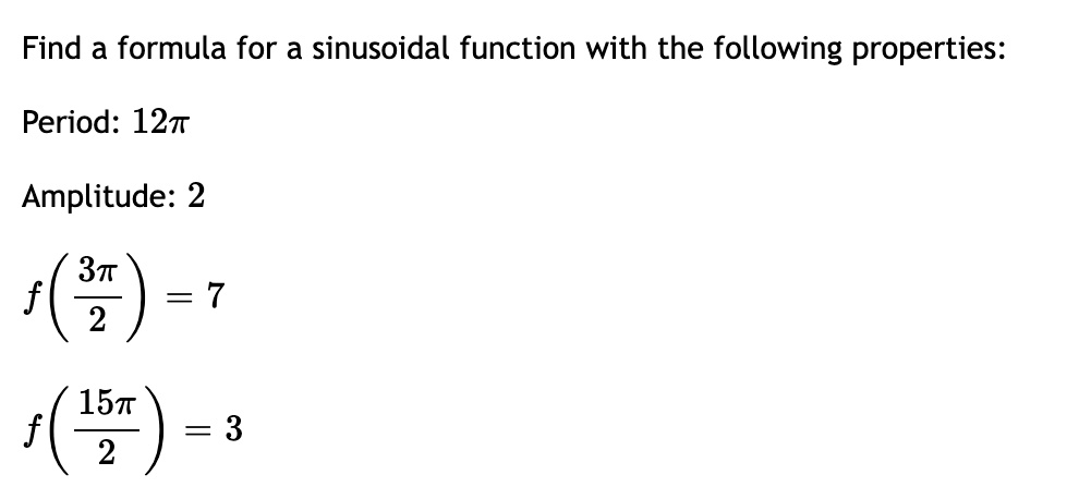 SOLVED: 'Find a formula for a sinusoidal function with the following properties: Find a formula ...