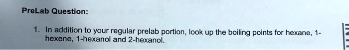 SOLVED: PreLab Question: addition to your regular prelab portion, look up the boiling points for ...