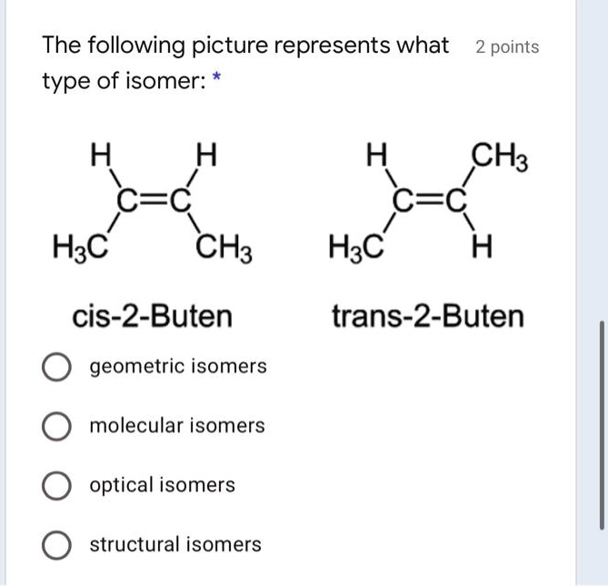 SOLVED: The following picture represents what type of isomer: H H H CH3 C=C H H H CH3 cis-2 ...