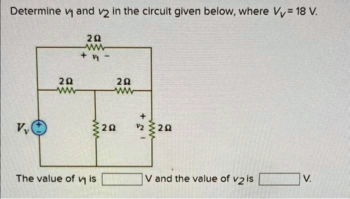 SOLVED: Texts: Determine V1 and V2 in the circuit given below, where Vy = 18 V. 20 29 W 29 20 12 ...
