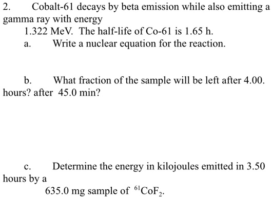 [GET ANSWER] cobalt 61 decays by beta emission while also emitting ...