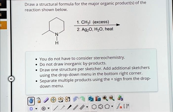 Draw a structural formula for the major organic product(s) of the reaction shown below. 1. CH3Cl ...