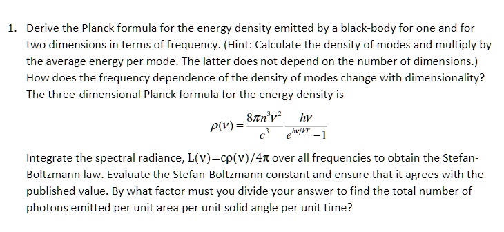 1. Derive the Planck formula for the energy density emitted by a black ...