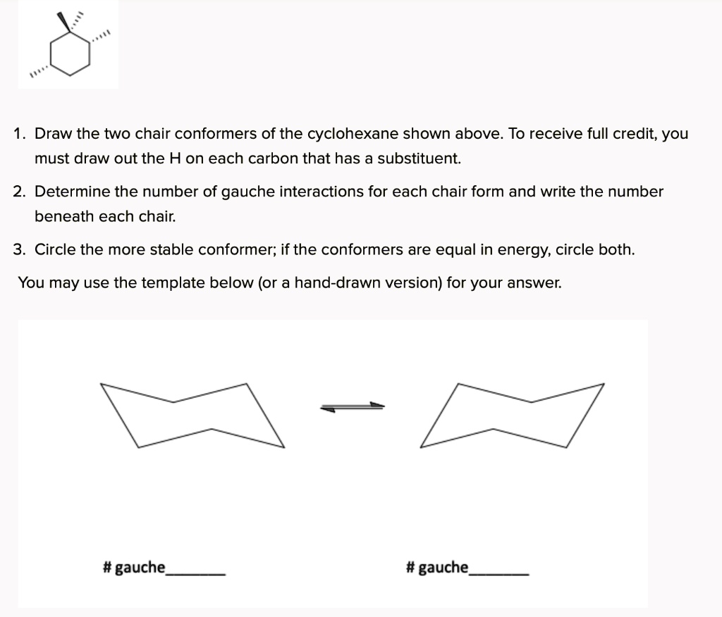 draw the two chair conformers of the cyclohexane shown above to receive ...