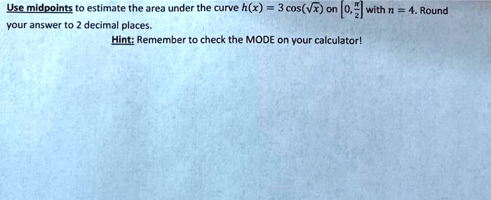 SOLVED: Use midpoints to estimate the area under the curve h(x) = 3cos ...