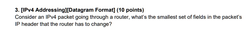 SOLVED: 3.[IPv4 Addressing][Datagram Format](10 points Consider an IPv4 packet going through a ...