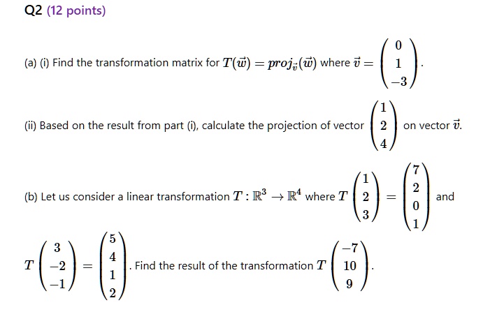 SOLVED: (a) (i) Find the transformation matrix for T() = proj(w) where (ii) Based on the result ...