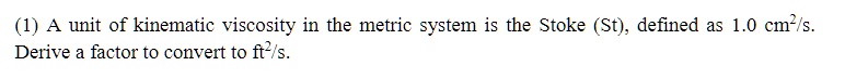 (1) A unit of kinematic viscosity in the metric system is the Stoke (St ...