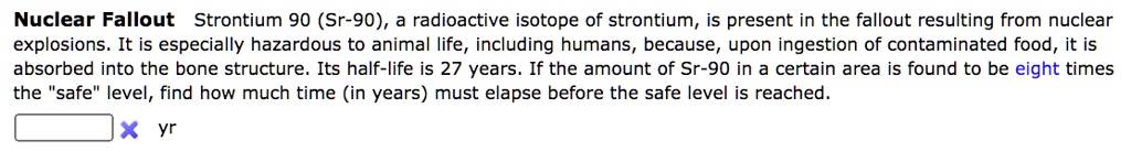 SOLVED: Nuclear Fallout Strontium 90 (Sr-90), a radioactive isotope of ...