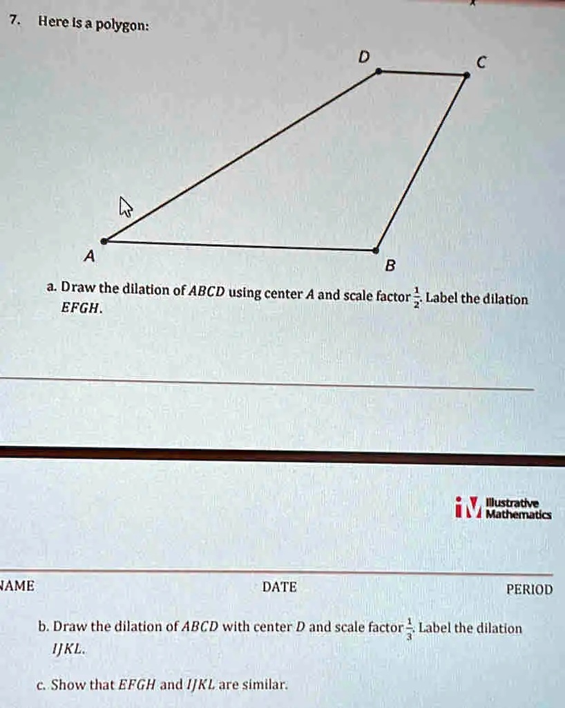 here is a polygon b draw the dilation of abcd using center aand scale factor label the dllation ...