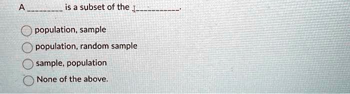 A is a subset of the I– population, sample population, random sample ...