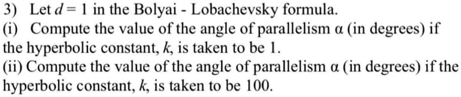 3) Let d = 1 in the Bolyai - Lobachevsky formula. (i) Compute the value ...