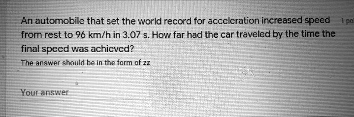 [GET ANSWER] an automobile that set the world record for acceleration ...