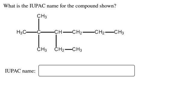 SOLVED: What is the IUPAC name for the compound shown? CH3 HC CH CH2= CHz CH3 CH3 CHz CH3 IUPAC ...