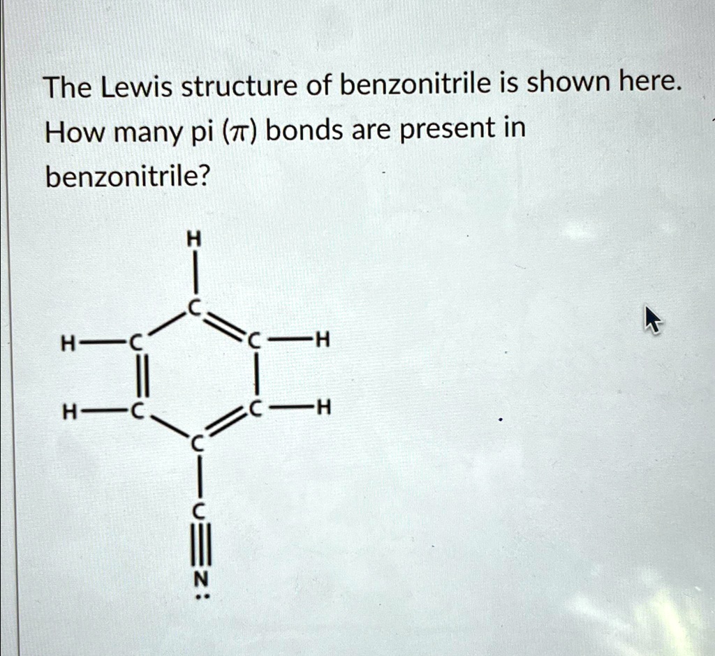 The Lewis structure of benzonitrile is shown here. How many pi ...