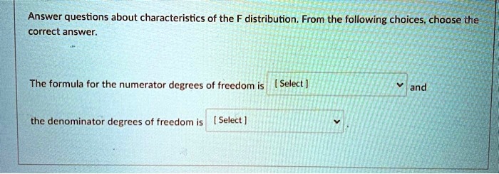 SOLVED: Answer questions about characteristics of the F distribution ...