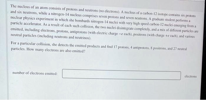 SOLVED: The nucleus of an atom consists of protons and neutrons, not ...