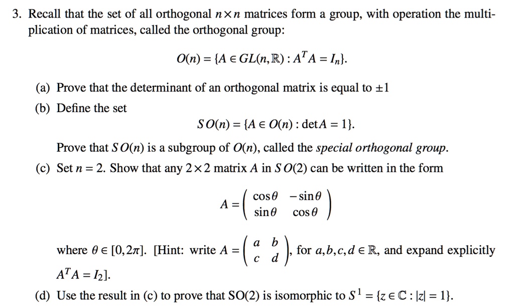 Solved Recall That The Set Of All Orthogonal Nxn Matrices Forms A Group With The Operation