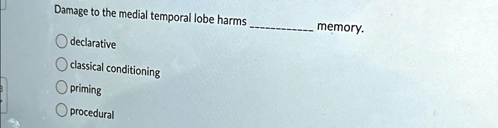 Damage to the medial temporal lobe harms declarative memory, classical ...