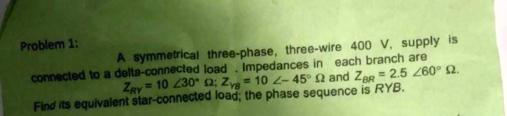 SOLVED: Problem 1 Problem1: A symmetrical three-phase,three-wire 400 V ...