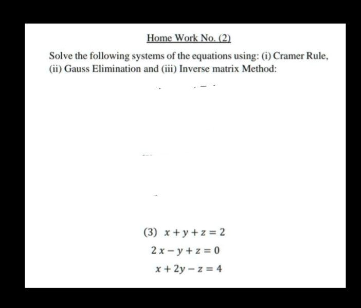 SOLVED: Home_Wotk No (22 Solve the following systems of the equations using: () Cramer Rule; (ii ...