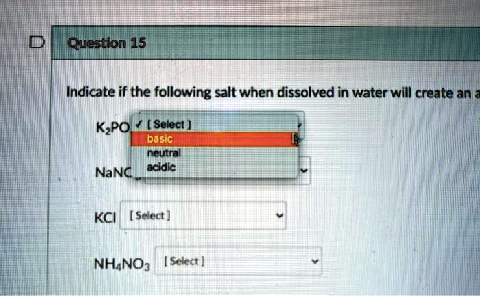 SOLVED: Question 15 Indicate if the following salts, when dissolved in ...