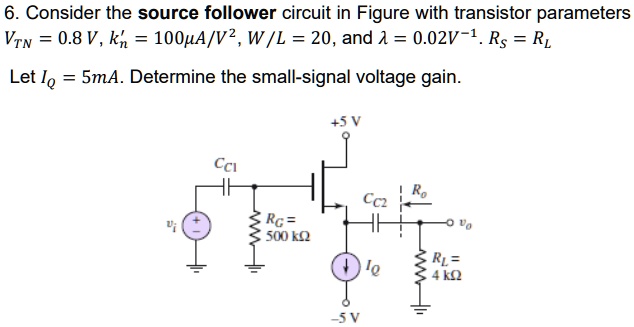 SOLVED: Consider the source follower circuit in Figure with transistor parameters V(TN)=0.8V, k ...