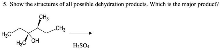 SOLVED: Show the structures of all possible dehydration products. Which is the major product ...