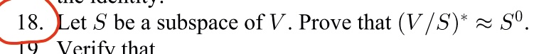SOLVED: where V/S is the quotient space, * is the dual, the relation is ...