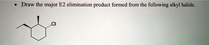 SOLVED: Draw the major E2 elimination product formed from the following alkyl halide