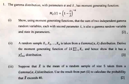 SOLVED: 1. The gamma distribution, with parameters α and β, has moment ... SOLVED: 1. The gamma distribution, with parameters α and β, has moment ...