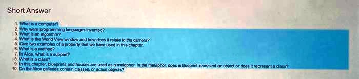 SOLVED: Texts: Starting out with Alice Chapter 1 Short Answer Short Answer 1. What is a computer ...