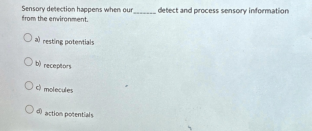 Sensory detection happens when our detect and process sensory ...