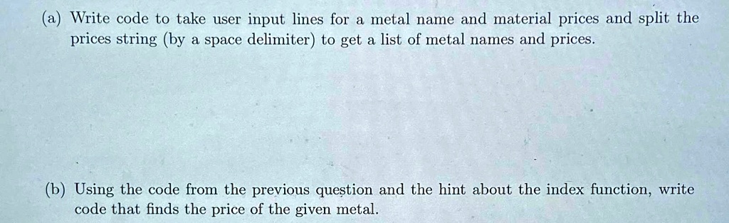 SOLVED: (a) Write code to take user input lines for a metal name and ...
