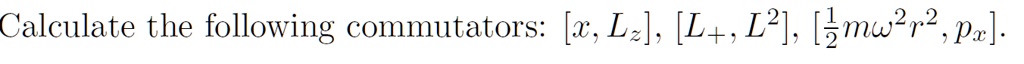 Solved Calculate The Following Commutators [x Lz] [l L 2] [mw 2r