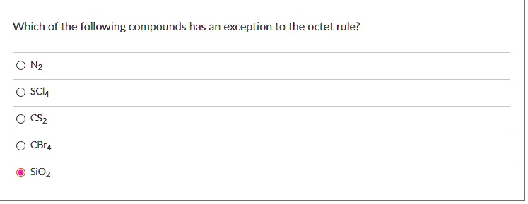 SOLVED: Which of the following compounds has an exception to the octet rule? SCl4 CS2 CBr4 SiO2