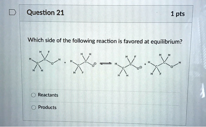 SOLVED: Question 21 1 pts Which side of the following reaction is ... SOLVED: Question 21 1 pts Which side of the following reaction is ...