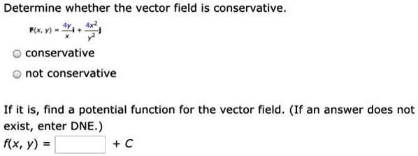 SOLVED: Determine whether the vector field is conservative Fu, Y) = X conservative not ...