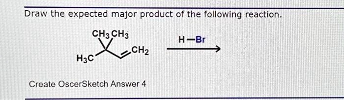Draw the expected major product of the following reaction. CH3 CH3 H-Br CH2 H3C Create ...