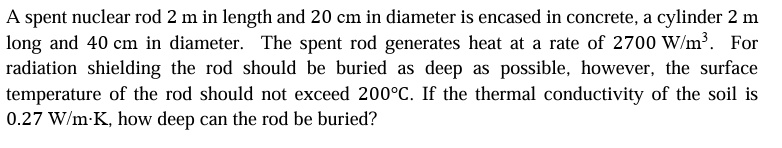 a spent nuclear rod 2 m in length and 20 cm in diameter is encased in ...