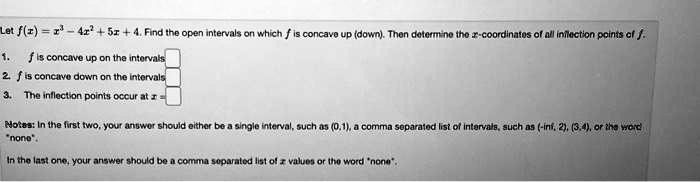 SOLVED: Let f = -4 + 5 + 4. Find the open intervals on which f is concave up/down. Then ...