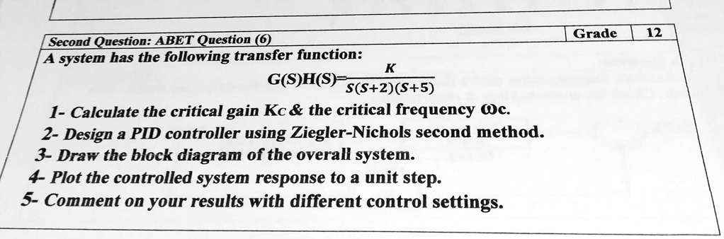 SOLVED: Grade 12 Second Question:ABET Question 6) A system has the following transfer function ...