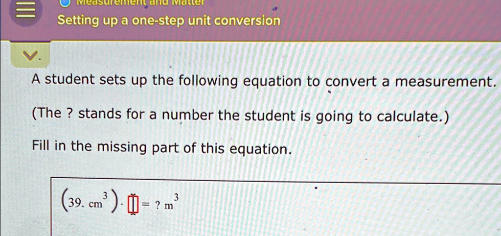 SOLVED: Setting up a one-step unit conversion A student sets up the ... SOLVED: Setting up a one-step unit conversion A student sets up the ...