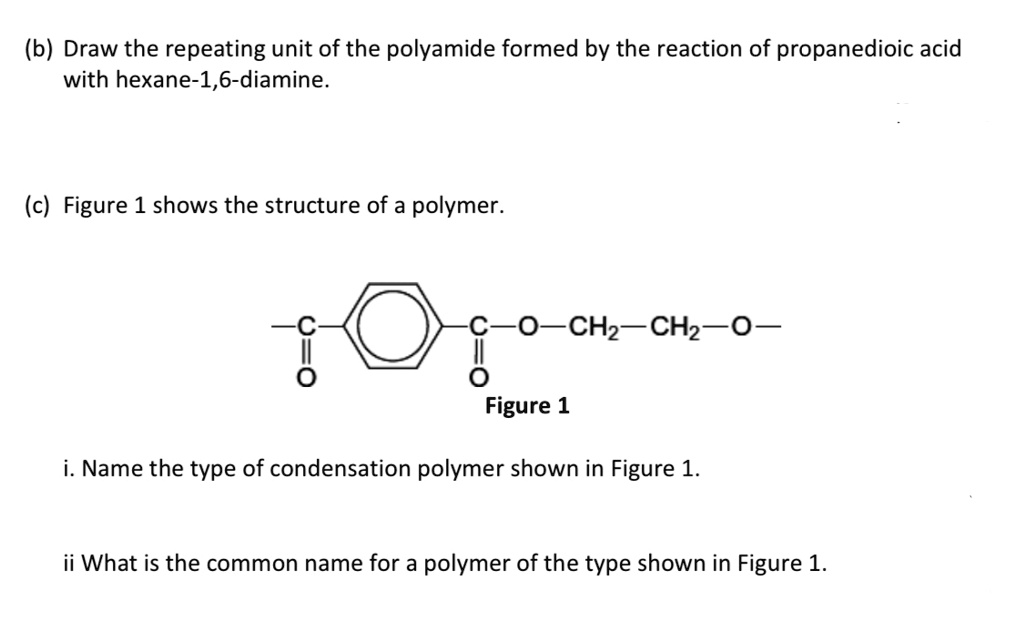 SOLVED: (b) Draw the repeating unit of the polyamide formed by the reaction of propanedioic acid ...