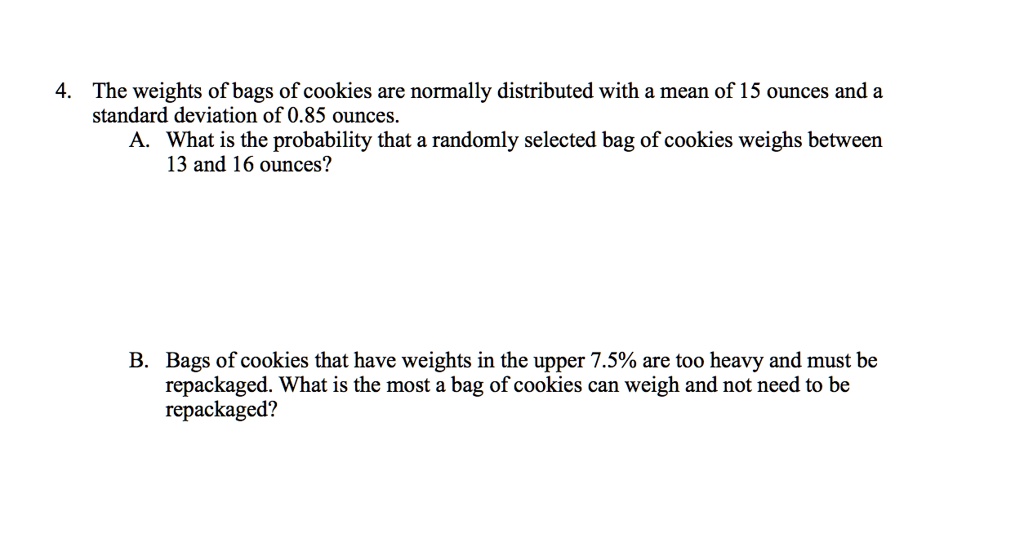 SOLVED: The weights of bags of cookies are normally distributed with a ...